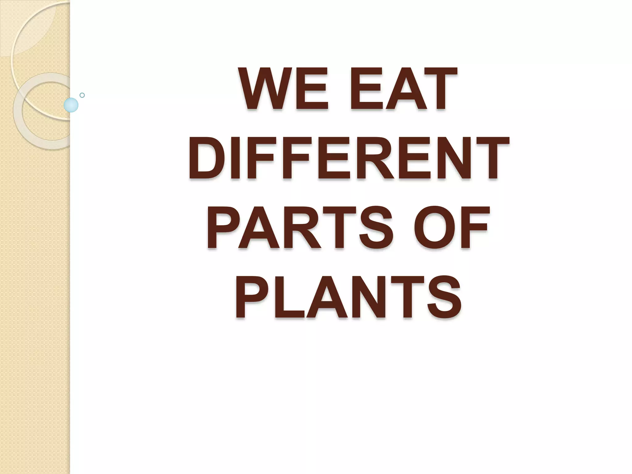 We eat-different-parts-of-plants | PPTX