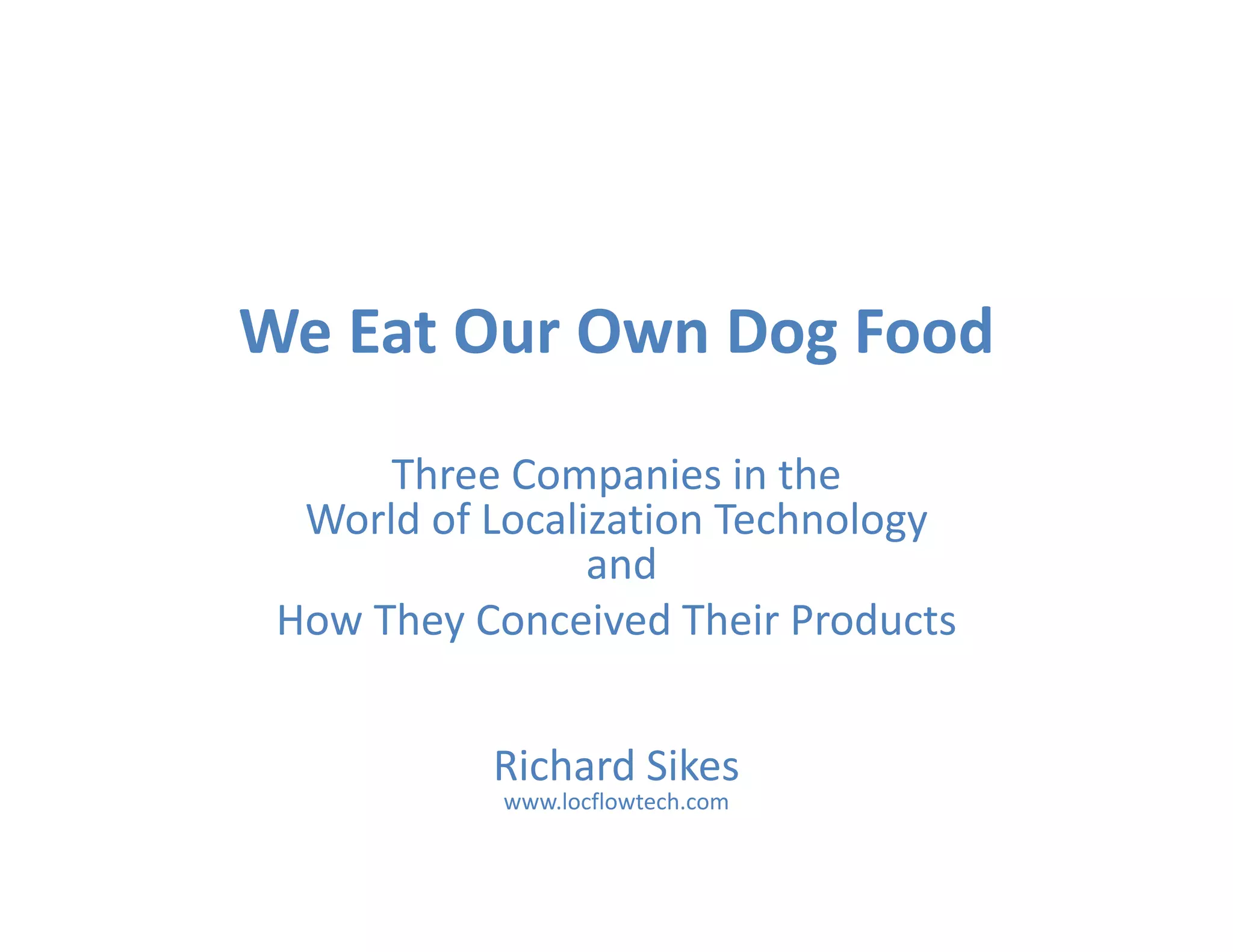 We Eat Our Own Dog Food: Three Companies in the World of Localization Technology and How They ...