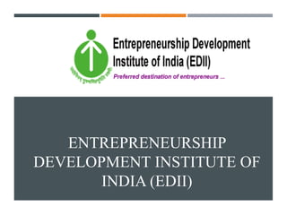 Entrepreneurship Development Institute of India (EDII) | PPTX