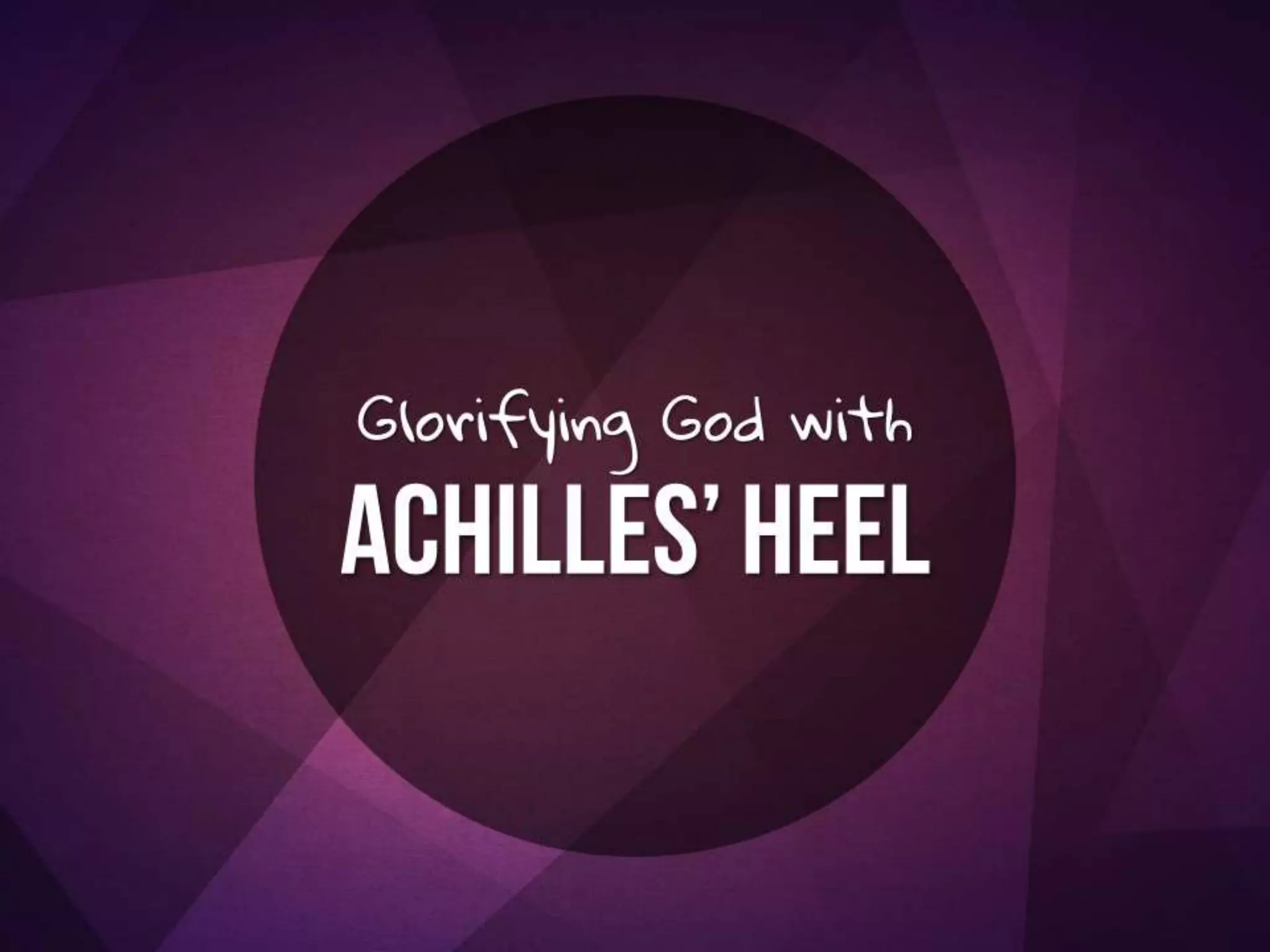 Glorifying God with Achilles' Heel | PPTX