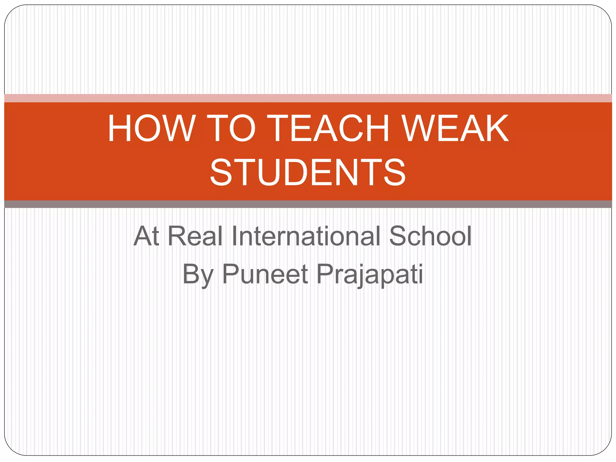 HOW TO TEACH WEAK STUDENTS | PPTX