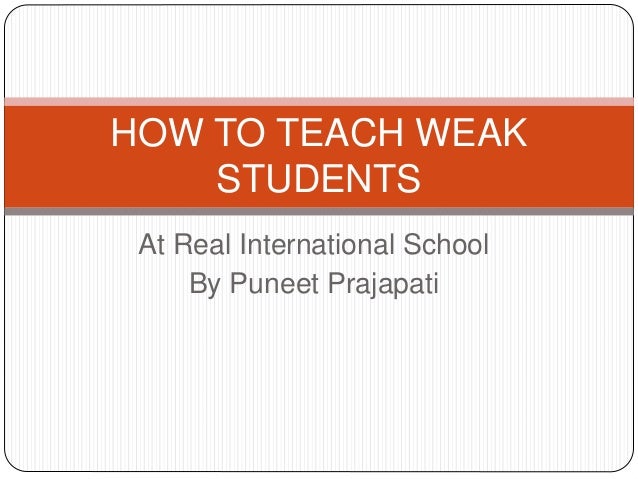 HOW TO TEACH WEAK STUDENTS