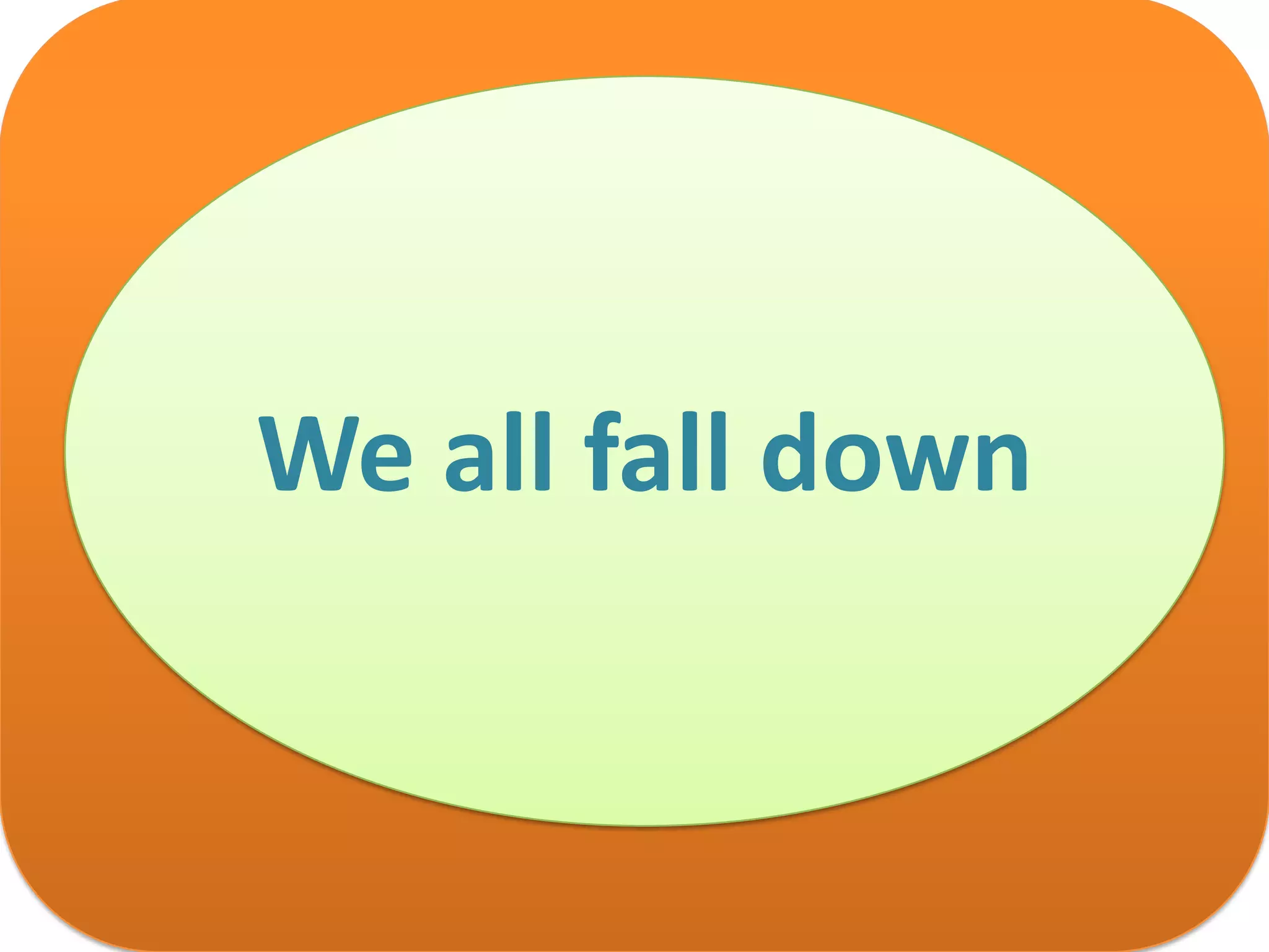 We all fall down | PPTX