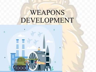 Weapons development | PPTX