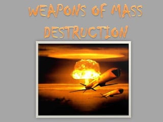 Weapons of mass destruction | PPTX