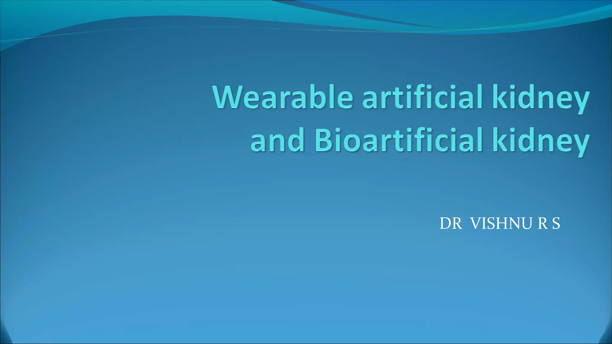 Wearable artififial kidney and bioimplantable kidney by Dr Vishnu RS | PPT