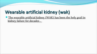 Wearable artififial kidney and bioimplantable kidney by Dr Vishnu RS | PPT