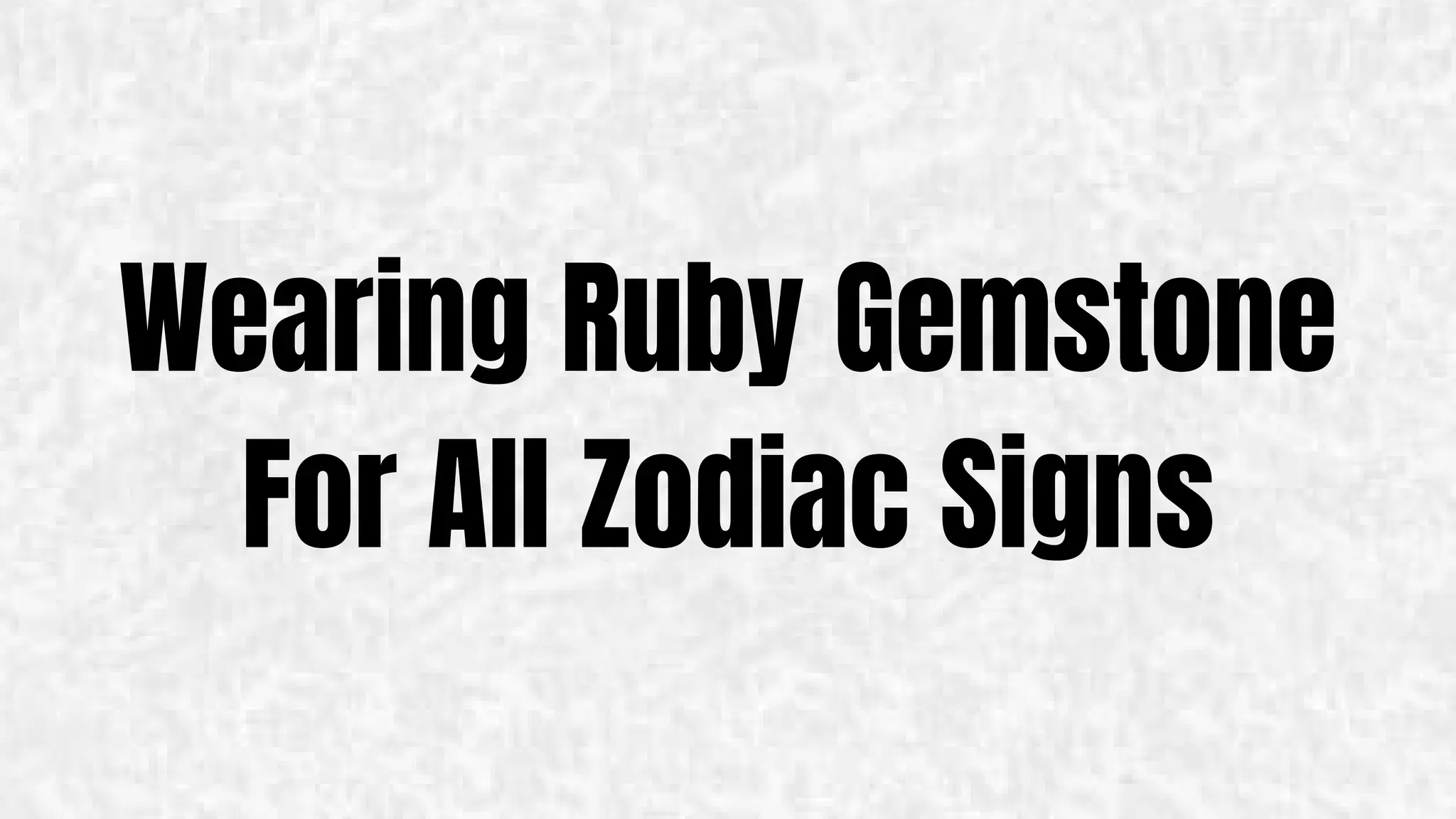 Wearing Ruby Gemstone For All Zodiac Signs | PDF