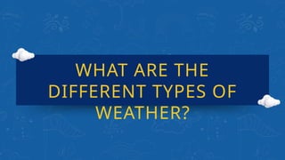 DIFFERENT TYPES OF WEATHER GRADE FOUR.pptx