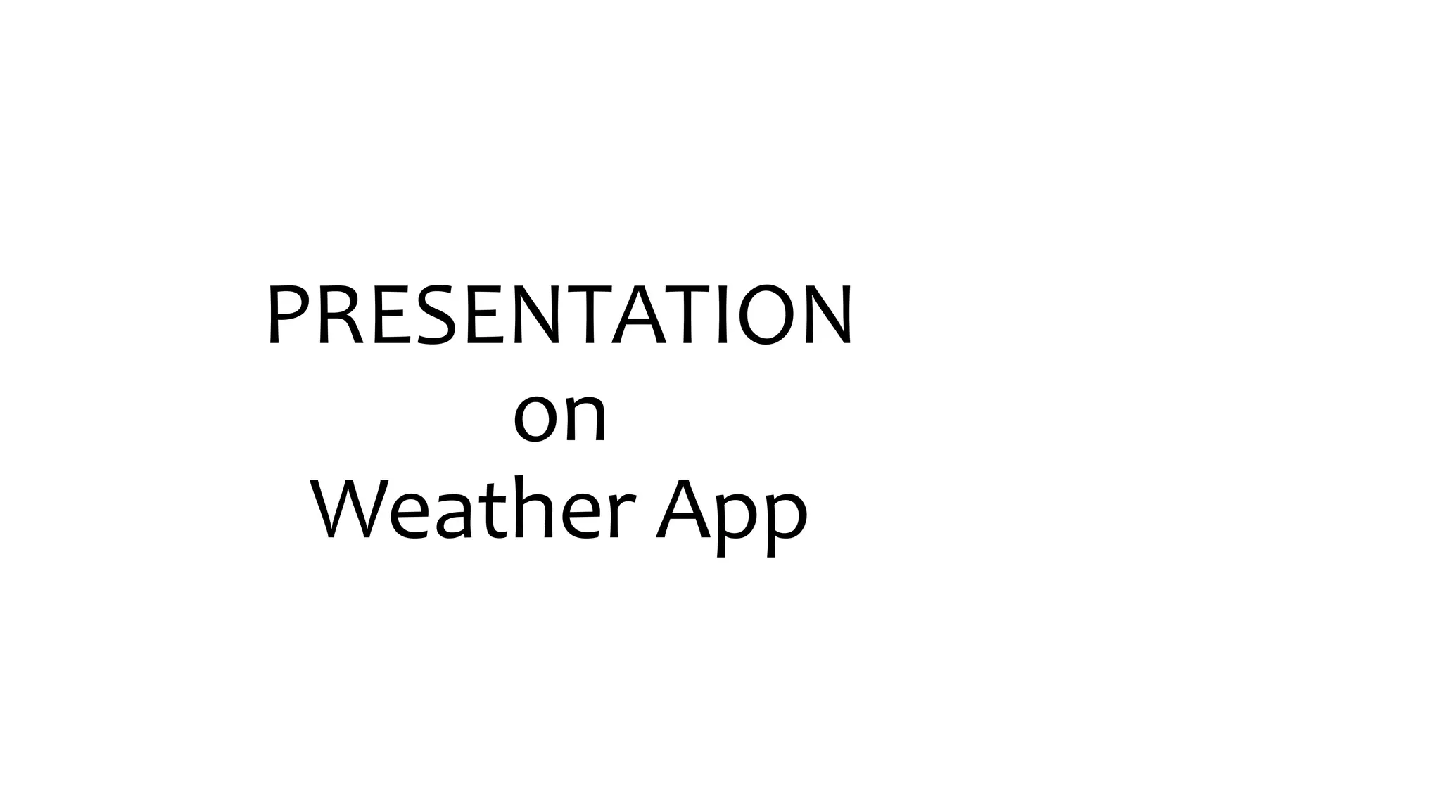 Weatherapp presentation-file | PPTX