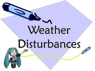 Weather Disturbances (Project in Science) | PPT