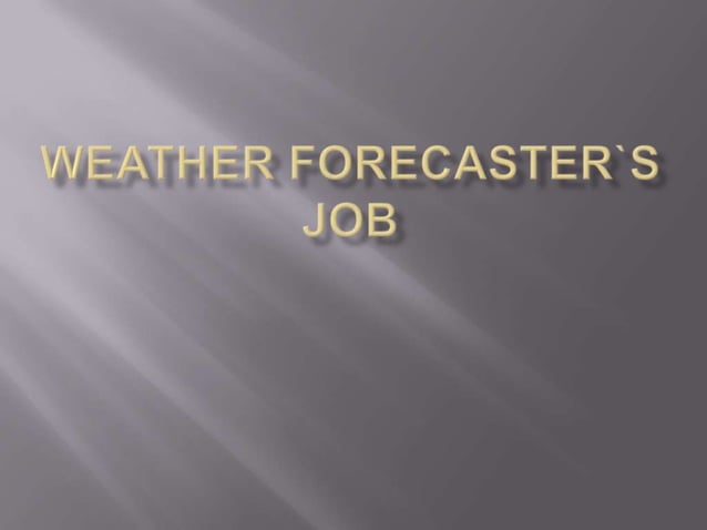Weather forecaster`s job | PPTX | Weather | Science