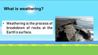 Weathering powerpoint. This is best use for observation or ...