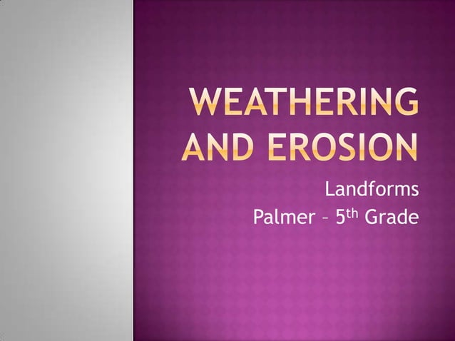 Weathering and erosion | PPTX