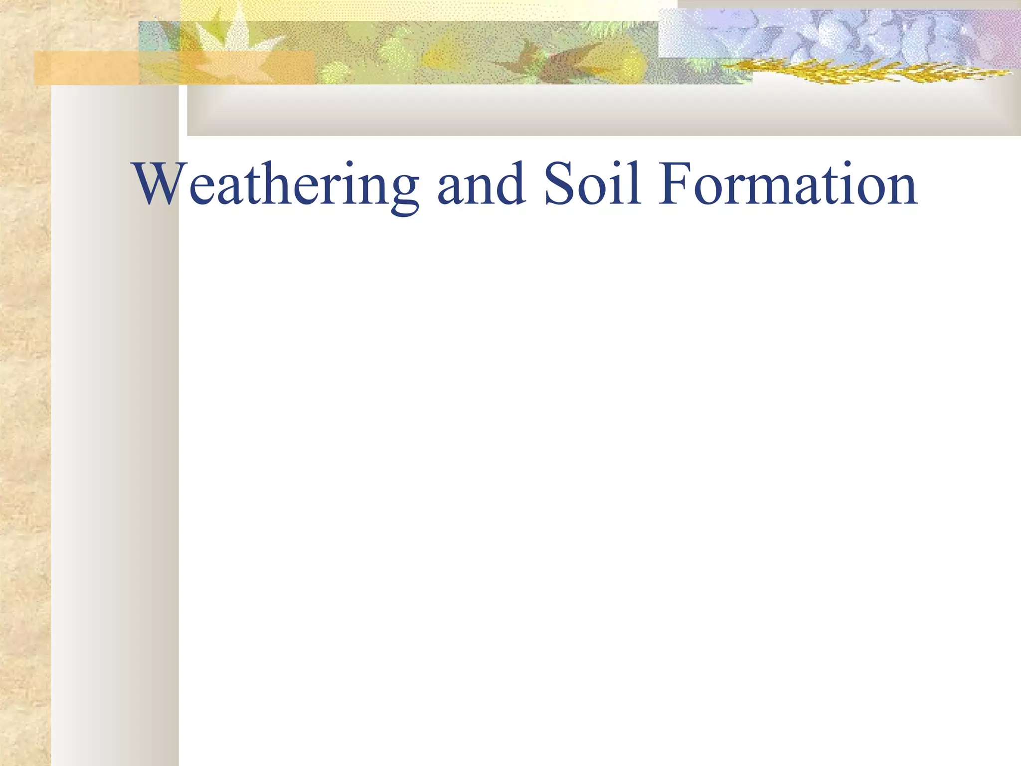 Weathering and soil formation | PPT
