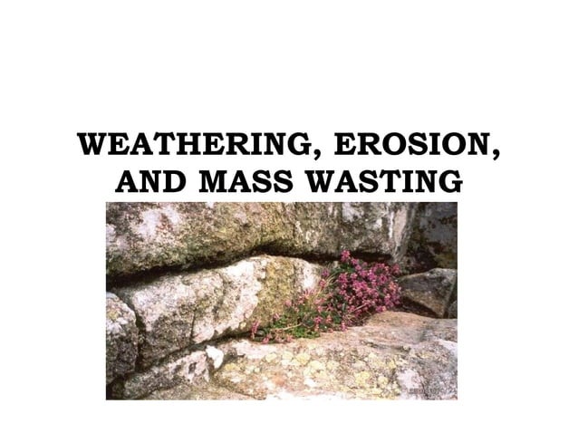 Weathering, erosion, and mass wasting | PPT