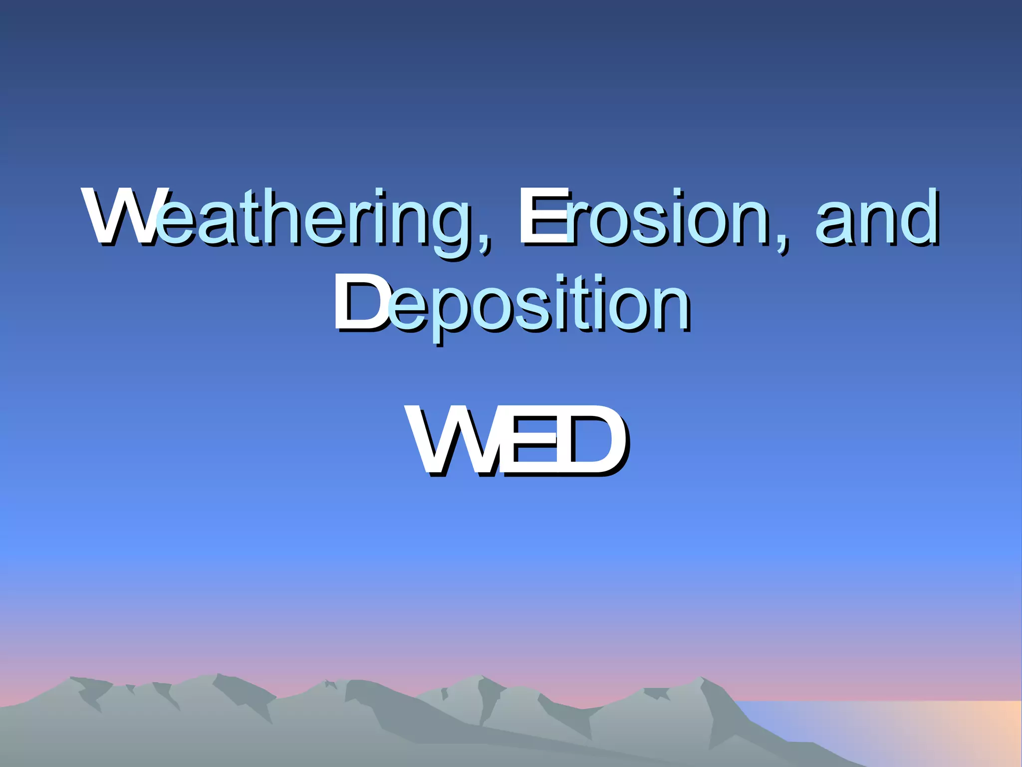 Weathering, Erosion, Deposition | PPT