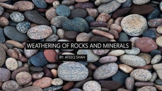 Weathering of rocks and minerals | PPTX