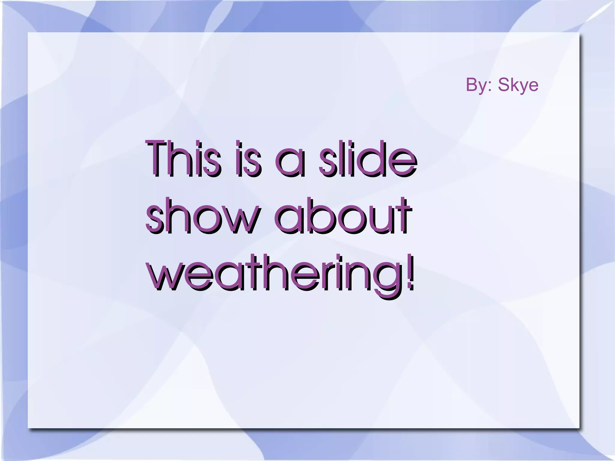 Weathering slide show | ODP