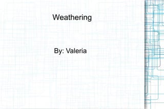 Weathering slide show | PPT