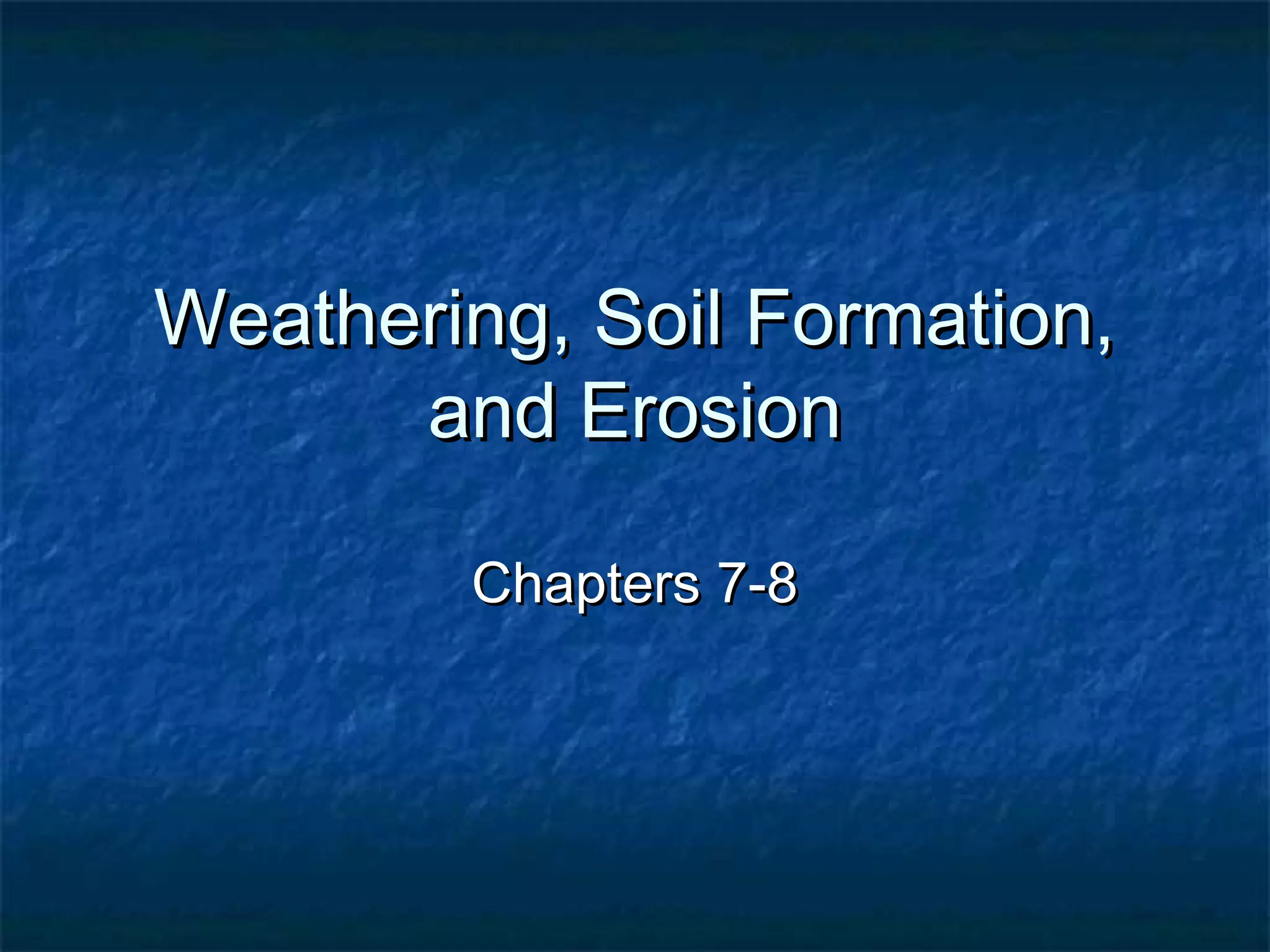 Weathering, soil formation, and erosion ch7 8 | PPT
