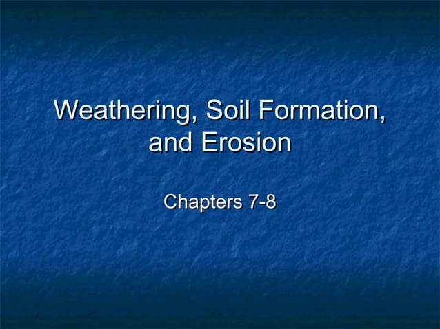 Weathering, soil formation, and erosion ch7 8 | PPT