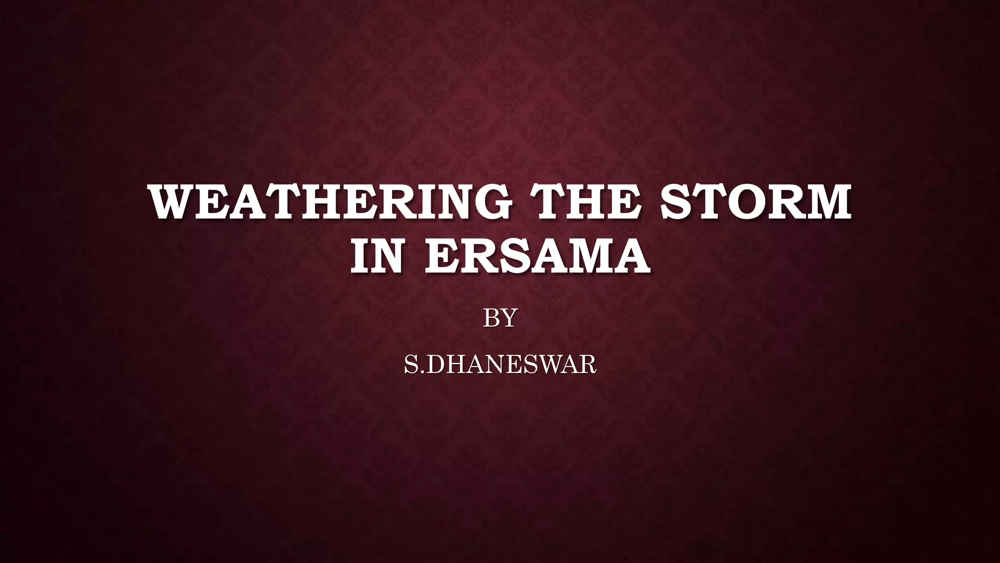 Weathering the storm in ersama | PPTX
