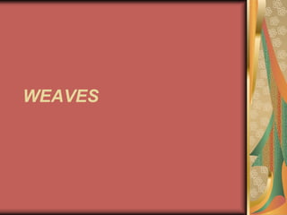 Weaves powerpoint textile designing education.pdf