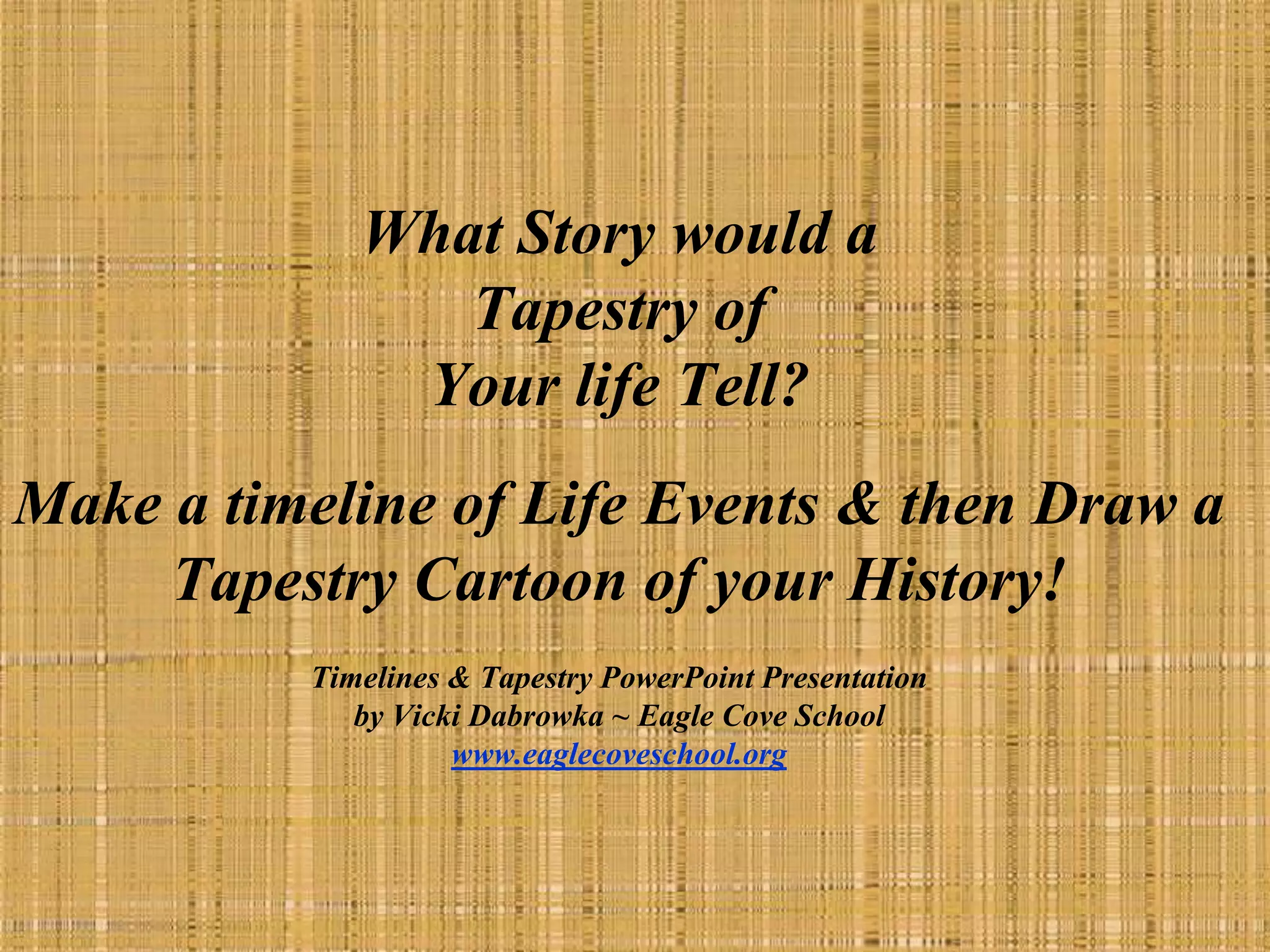 Weaving a tapestry called History | PPTX