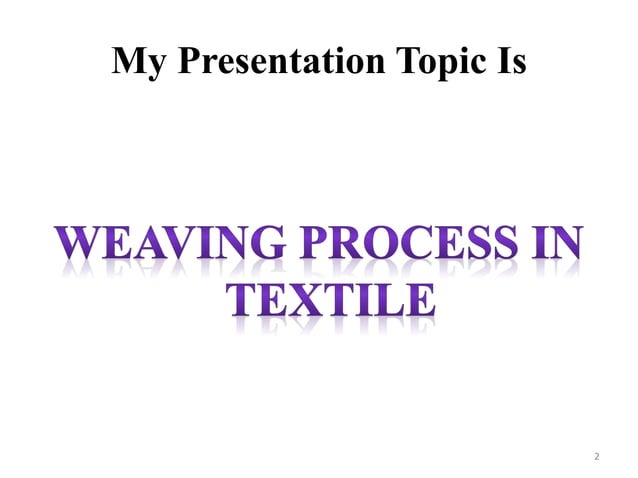 Weaving process in textile | PPTX | Needlework | Arts and Crafts
