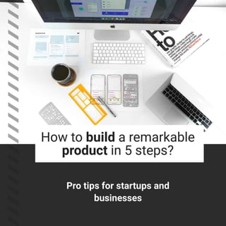 How to build a remarkable product in 5 steps? | PDF