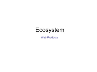 Web Products Ecosystem | PPT