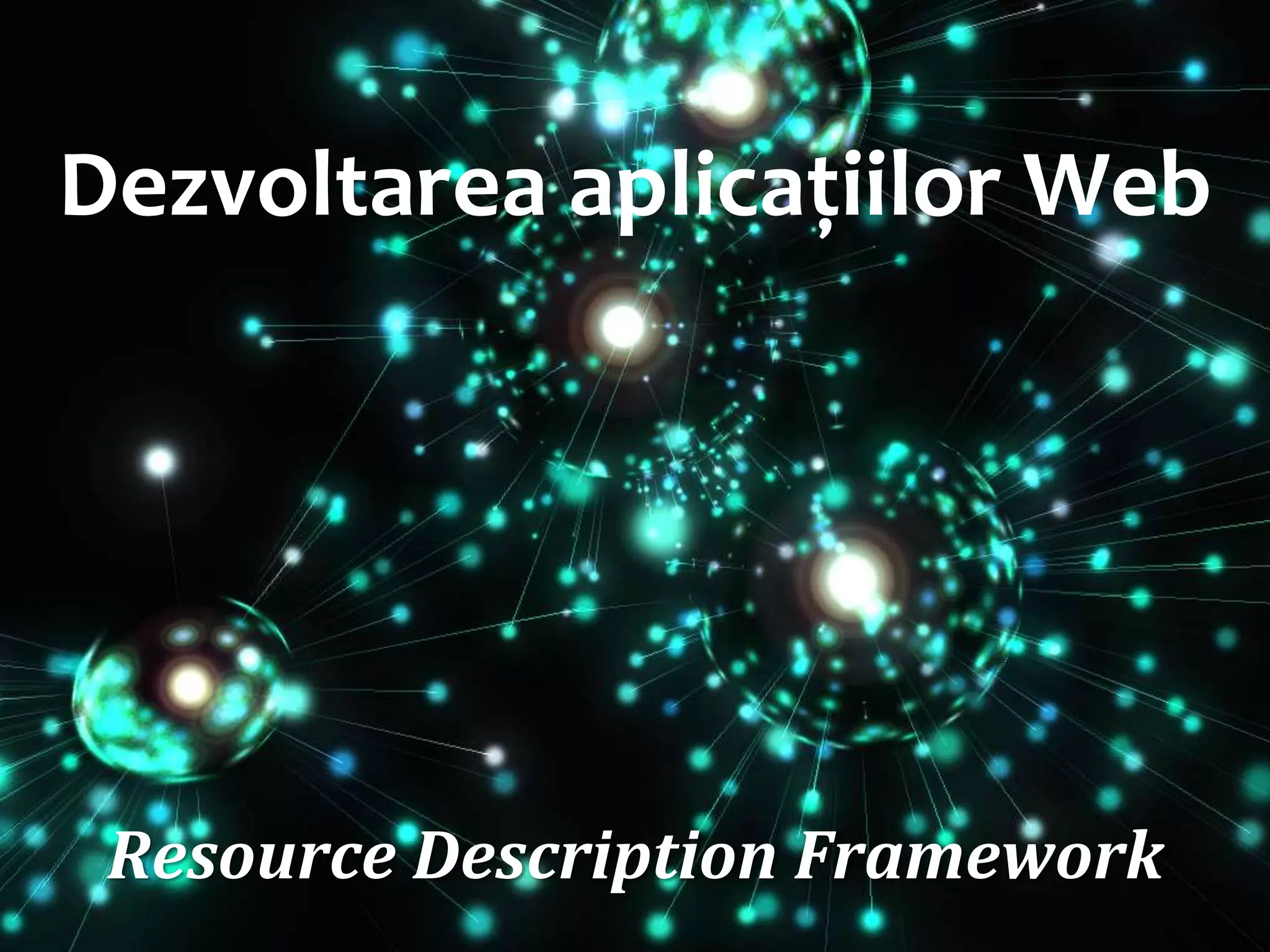 Dezvoltarea aplicațiilor Web (5/12): Modelul RDF (Resource Description ...