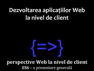 CLIW 2015-2016 (13/13) Perspective Web la nivel de client. Limbajul ES6 ...