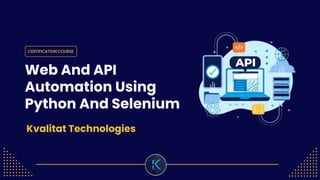 Web And API Automation Using Python And Selenium - Kvalitat technologies | PPT