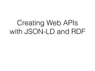 Creating Web APIs with JSON-LD and RDF | PPT