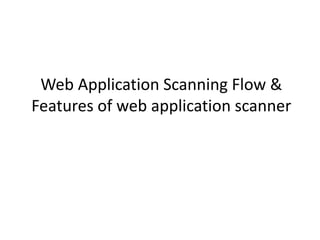 Web Application Scanning Flow and features.pptx