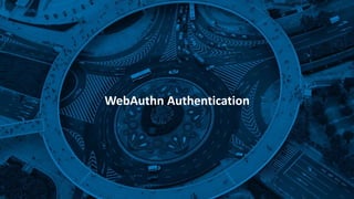 Webauthn Authentication | PPTX | Web Development | Internet