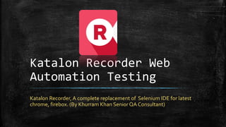 Katalon Recorder Web Automation.pptx