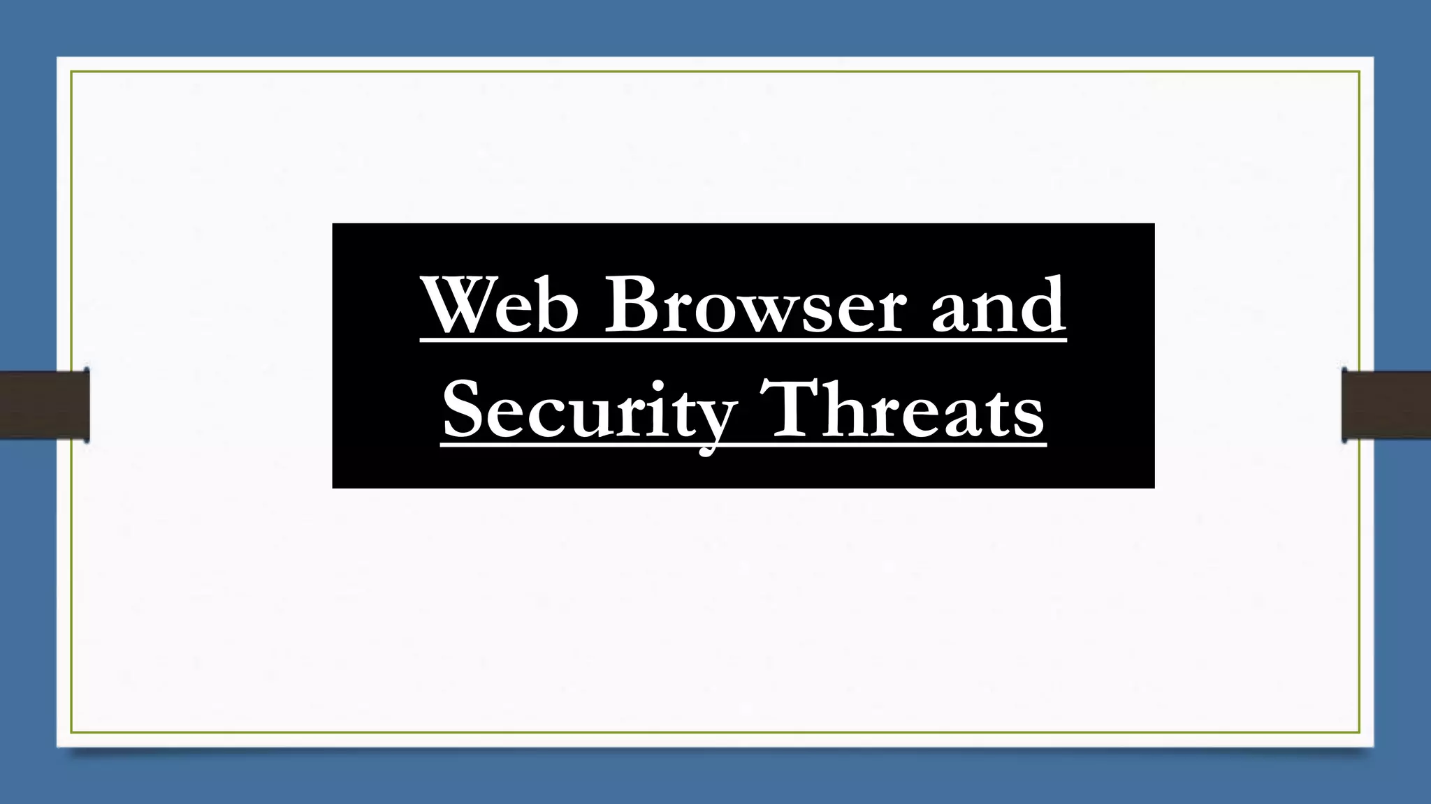 Web browser and Security Threats | PPTX
