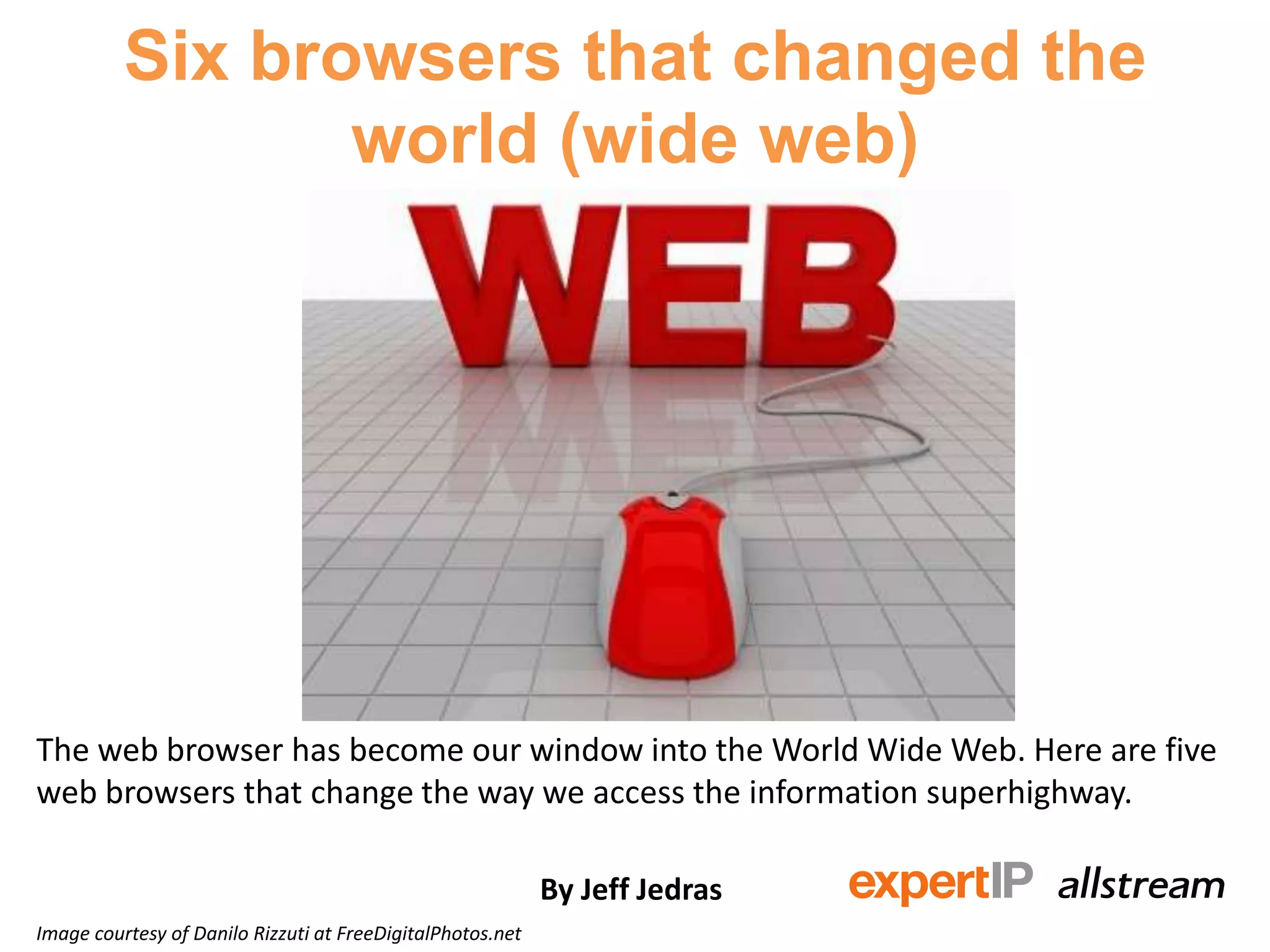 Six browsers that changed the world (wide web) | PPT