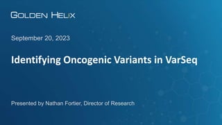Identifying Oncogenic Variants in VarSeq | PPTX