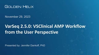 VarSeq 2.5.0: VSClinical AMP Workflow from the User Perspective | PPTX