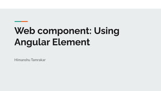 Web componenet using angular element | PPT | Free Download