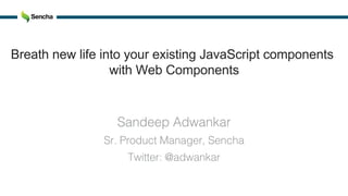 Breathe New Life into Your Existing JavaScript Applications with Web Components | PPT