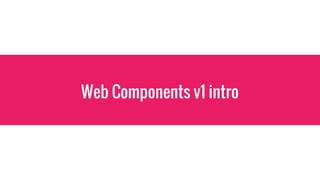 Web components v1 intro | PDF
