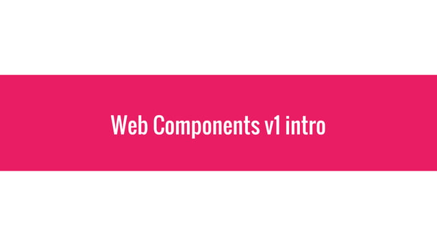 Web components v1 intro | PPT