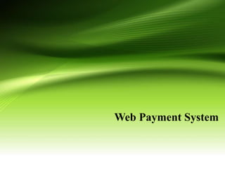 WEB PAYMENT SYSTEM | PPTX | Credit Cards | Personal Debt