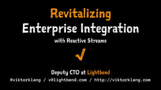 Revitalizing Enterprise Integration with Reactive Streams | PPT