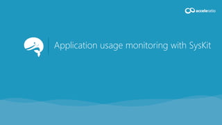 Application usage monitoring with SysKit | PPT